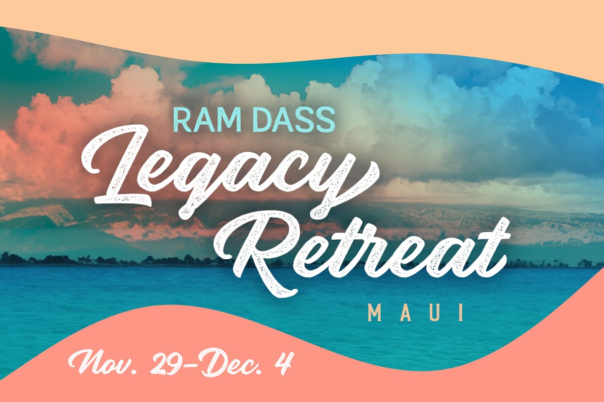 3rd Annual Ram Dass Legacy Maui Retreat
