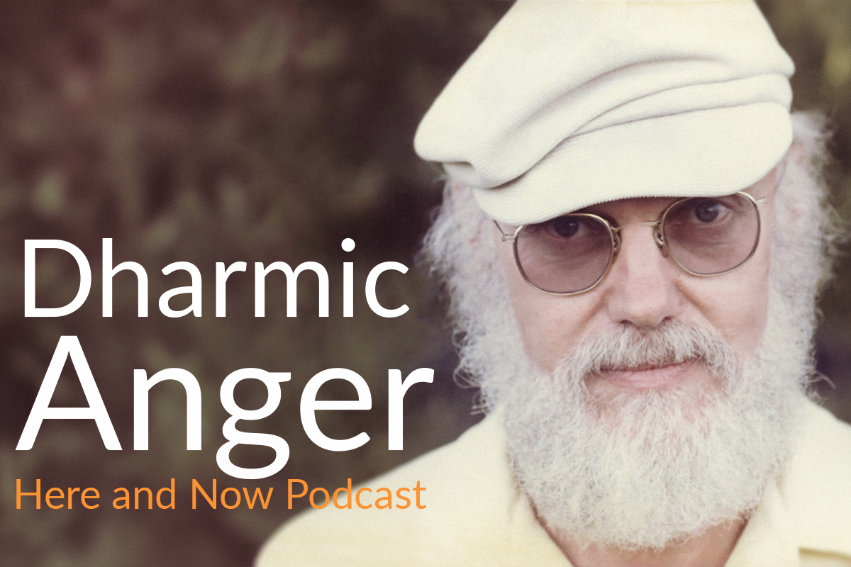 Ram Dass – Here and Now – Ep. 253 – Dharmic Anger • Ram Dass Ram Dass – Here and Now – Ep. 253 – Dharmic Anger • Ram Dass